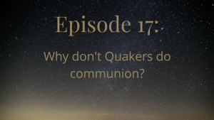 Why don’t Quakers do communion? – Quaker Faith & Podcast